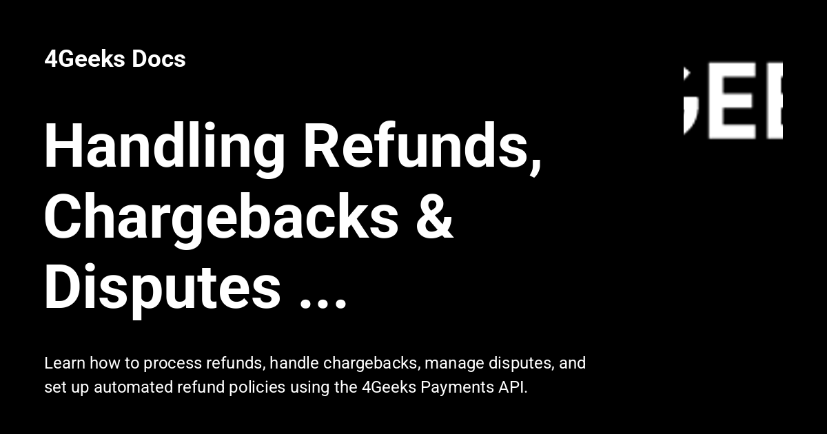 Handling Refunds, Chargebacks & Disputes Programmatically - 4Geeks Docs